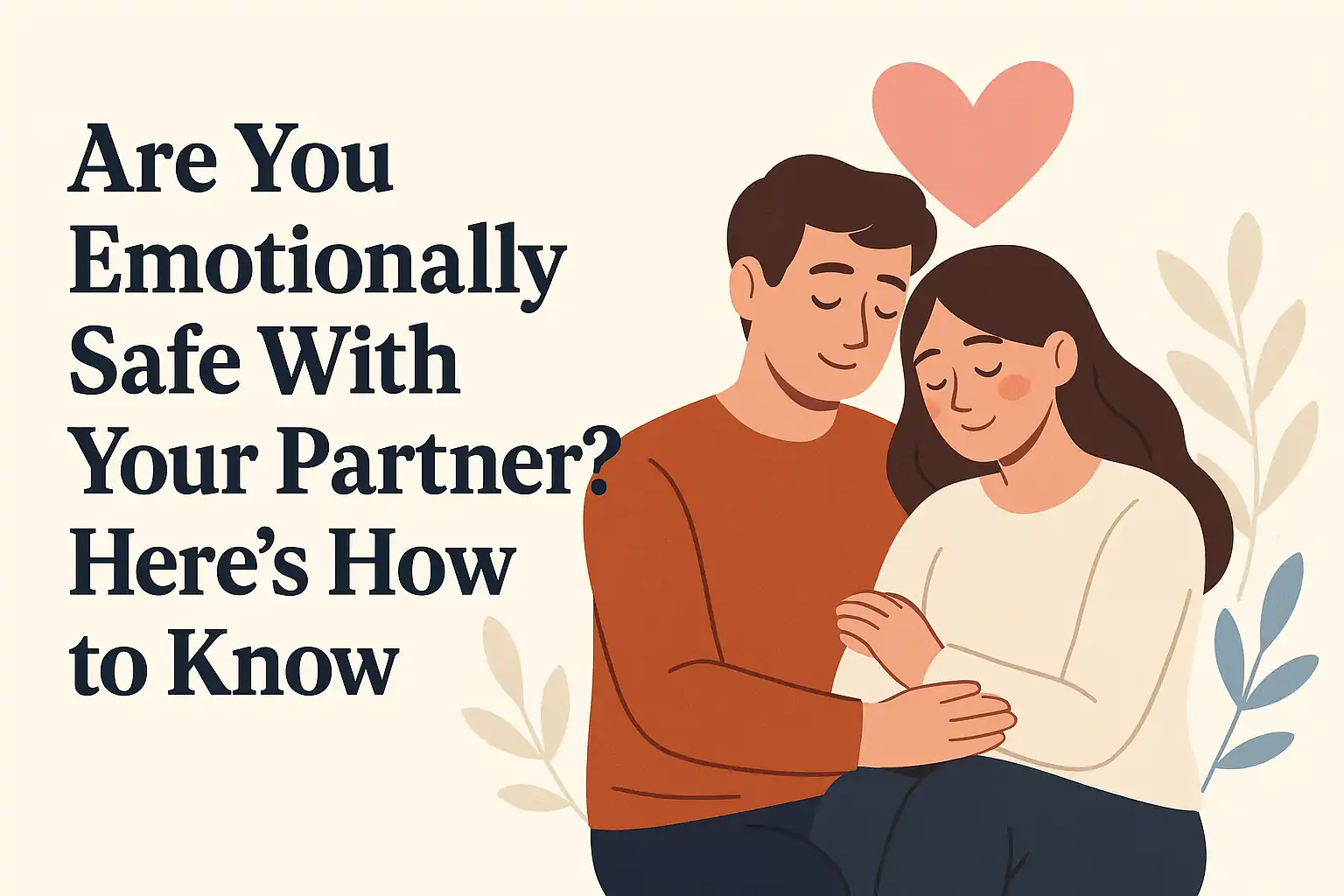 Are You Emotionally Safe With Your Partner? Here's How to Know