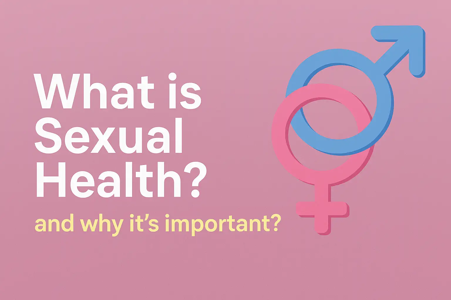 What is Sexual Health? Importance, Myths & Safe Practices